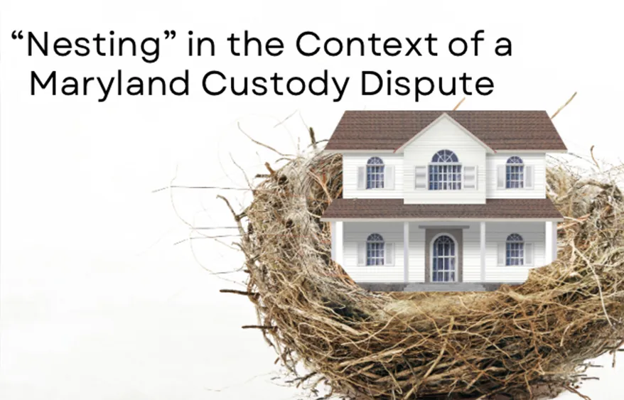 “Nesting” in the Context of a Maryland Custody Dispute - JGL Law